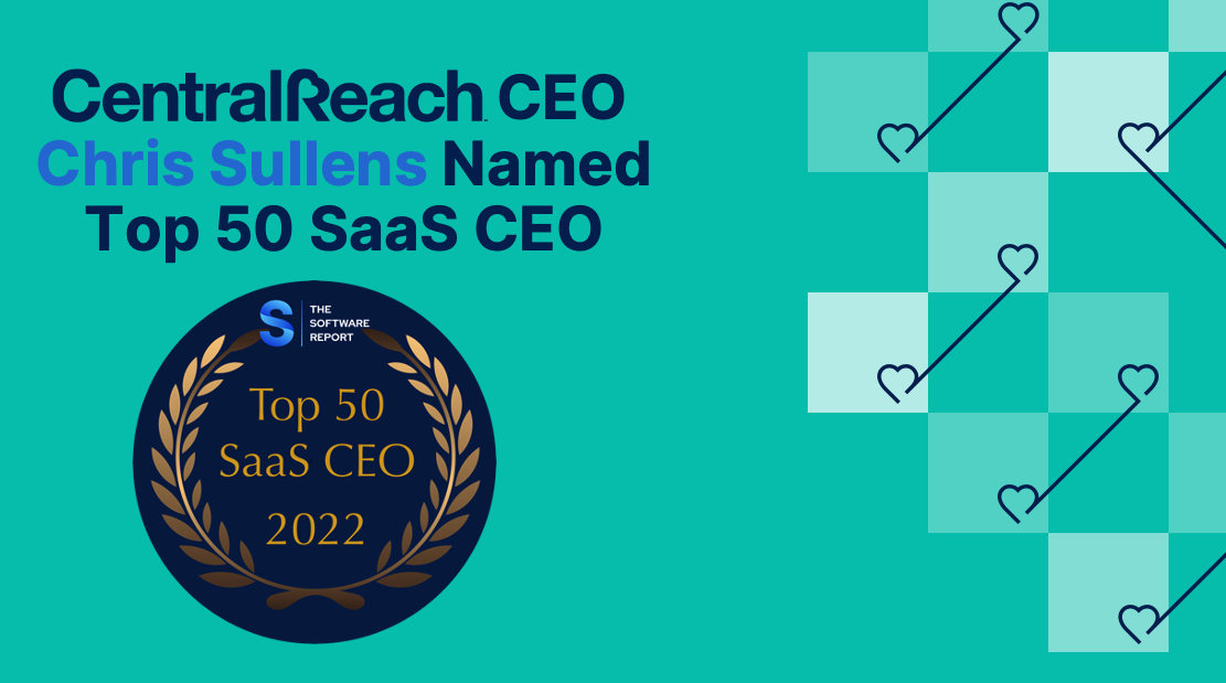 CentralReach Chief Executive Officer Chris Sullens Named a Top 50 SaaS CEO