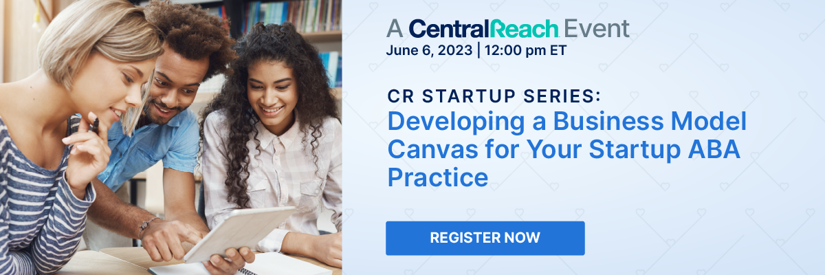 WEBINAR: Developing a Business Model Canvas for Your Startup ABA Practice - CentralReach ...