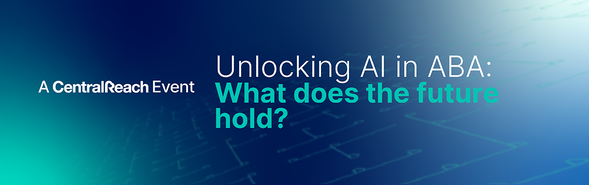 WEBINAR: Unlocking AI in ABA: What does the future hold? - CentralReach ...